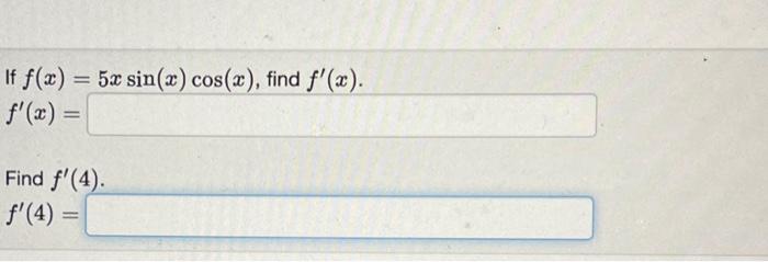 Solved If f(x)=5xsin(x)cos(x) f′(x) Find f′(4). f′(4)= | Chegg.com