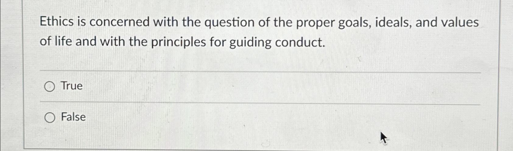 Solved Ethics is concerned with the question of the proper | Chegg.com