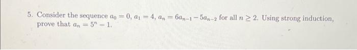 Solved 5. Consider the sequence a0=0,a1=4,an=6an−1−5an−2 for | Chegg.com