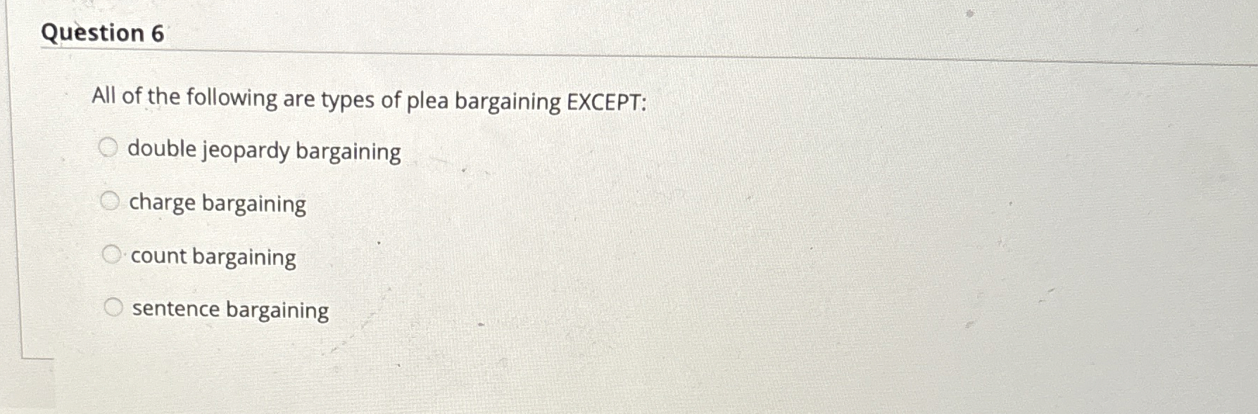 Solved Question 6All of the following are types of plea | Chegg.com