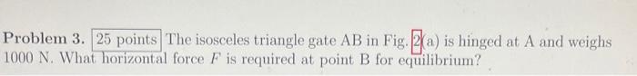 Solved Problem 3. The isosceles triangle gate AB in Fig. | Chegg.com