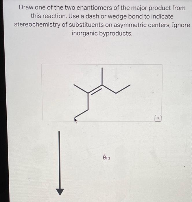 Solved Draw one of the two enantiomers of the major product | Chegg.com