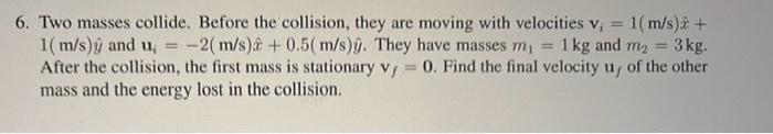 Solved 6. Two masses collide. Before the collision, they are | Chegg.com
