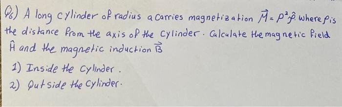 Solved Q6) A long cy linder of radius a carries magnetiz | Chegg.com