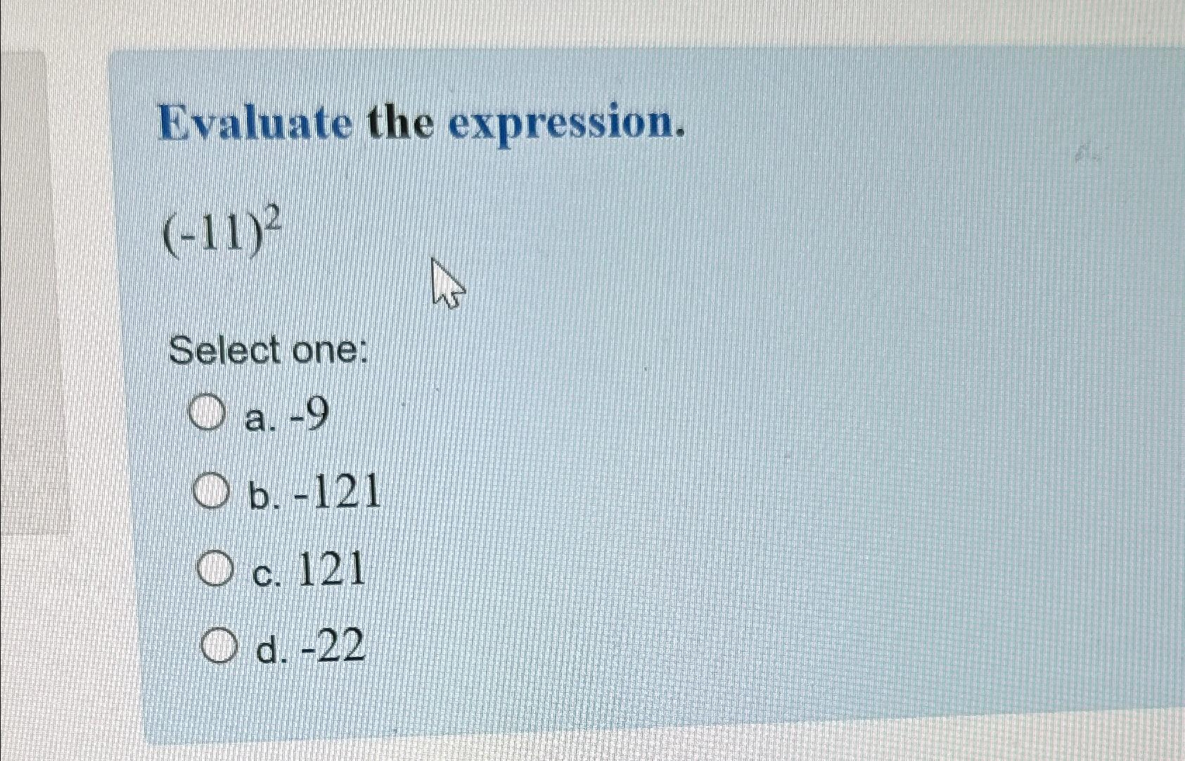 Solved Evaluate the expression.(-11)2Select | Chegg.com