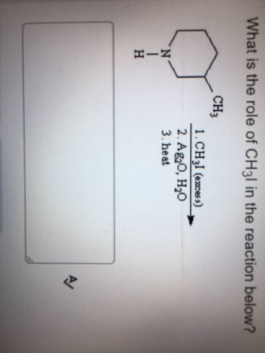 Solved What is the role of CH3l in the reaction below? CH3 | Chegg.com