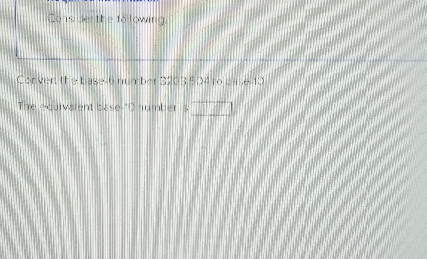 Solved Convert the base-6 ﻿number 3203504 ﻿to base 10The | Chegg.com