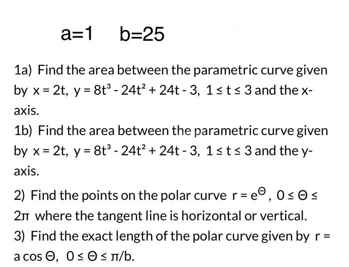 Solved a=1b=25 1a) Find the area between the parametric | Chegg.com
