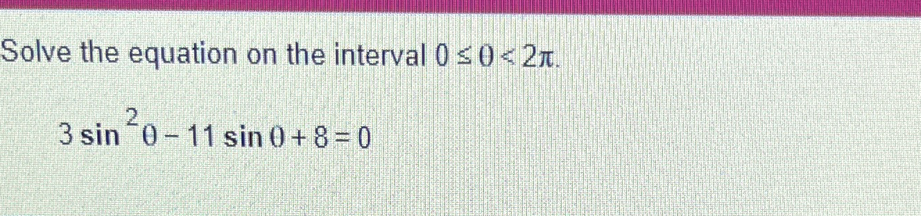 Solved Solve the equation on the interval | Chegg.com