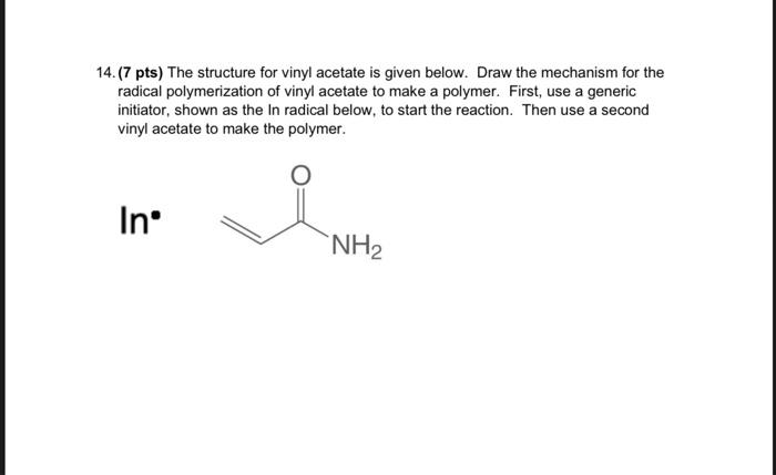 Solved 14.(7 pts) The structure for vinyl acetate is given | Chegg.com