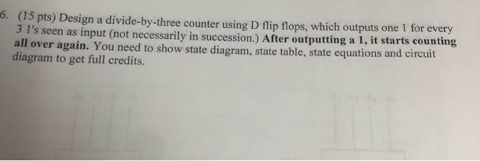 Solved 5. (15 pts) Design a divide-by-three counter using D | Chegg.com