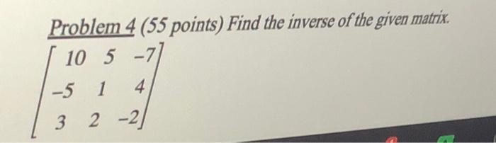 Solved Problem 4 (55 points) Find the inverse of the given | Chegg.com