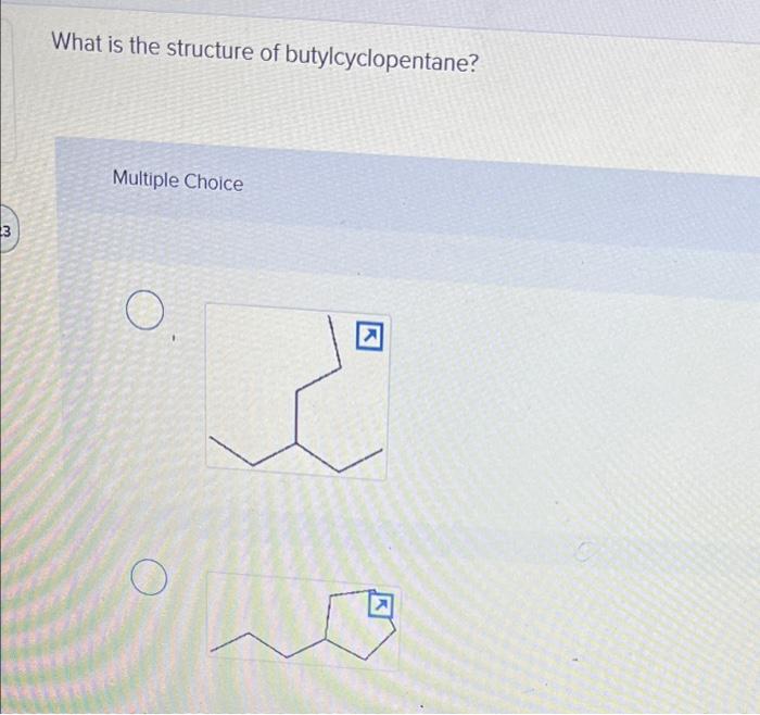 Solved What is the structure of butylcyclopentane? Multiple | Chegg.com