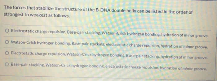 Solved The forces that stabilize the structure of the B-DNA | Chegg.com