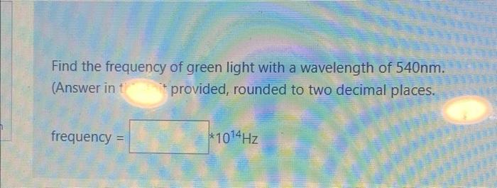 Solved Find the frequency of green light with a wavelength | Chegg.com
