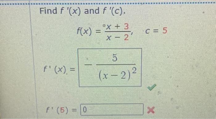 Solved Find f′(x) and f′(c) f(x)=x−20x+3,c=5f′(x)=−(x−2)25 | Chegg.com