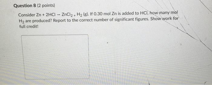 Solved Question 8 (2 points) Consider Zn + 2HCI - ZnCl2 + H2 | Chegg.com Solved Question 8 (2 points) Consider Zn + 2HCI - ZnCl2 + H2 | Chegg.com