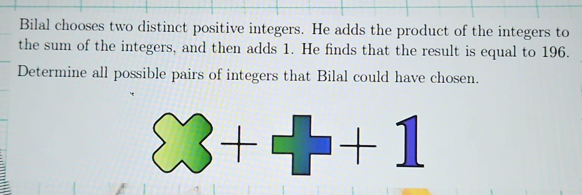 Solved Bilal chooses two distinct positive integers. He adds | Chegg.com
