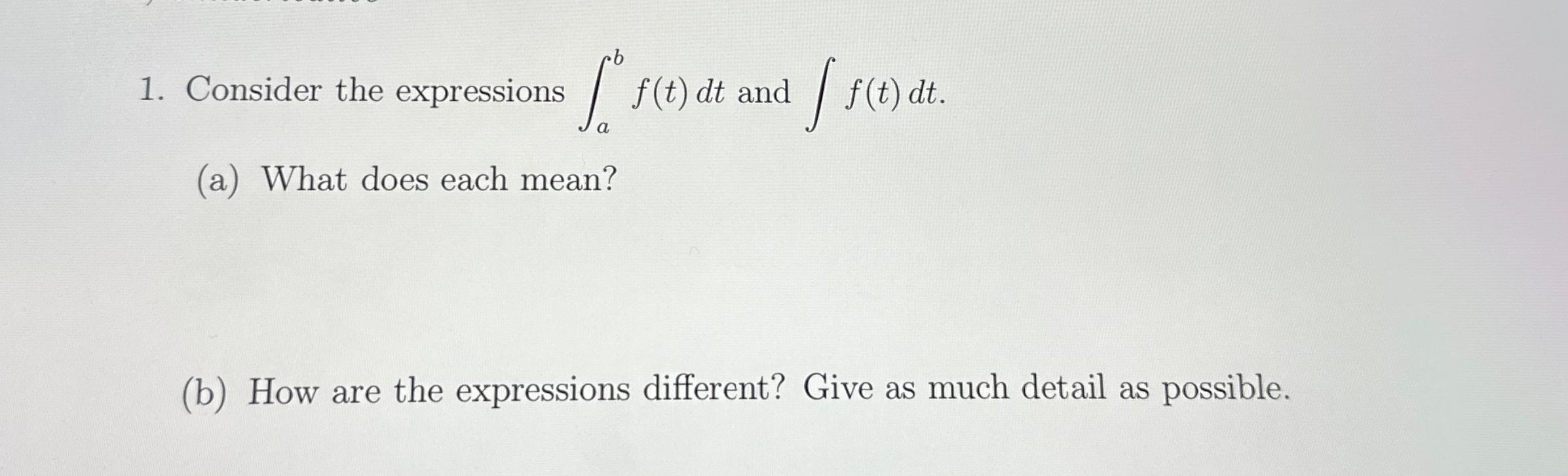 Solved Consider the expressions ∫abf(t)dt ﻿and ∫﻿﻿f(t)dt.(a) | Chegg.com