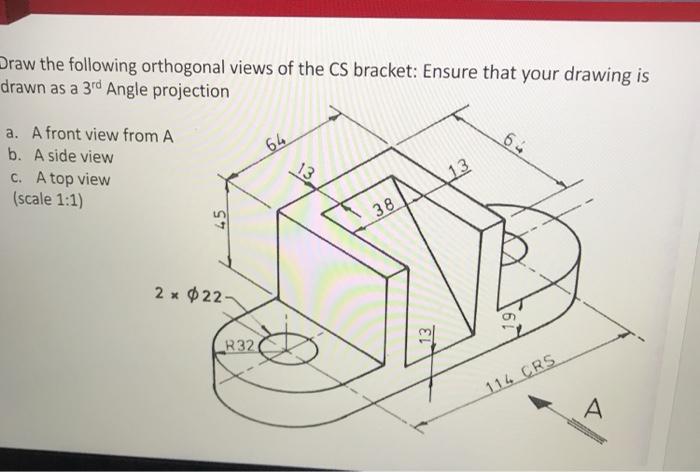 Solved Draw the following orthogonal views of the CS | Chegg.com