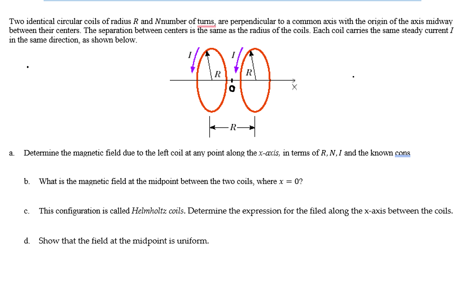 Solved Two identical circular coils of radius R ﻿and N | Chegg.com