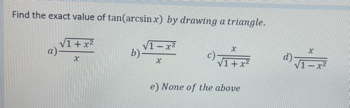 Solved Find The Exact Value Of Tan Arcsin X By Drawing A