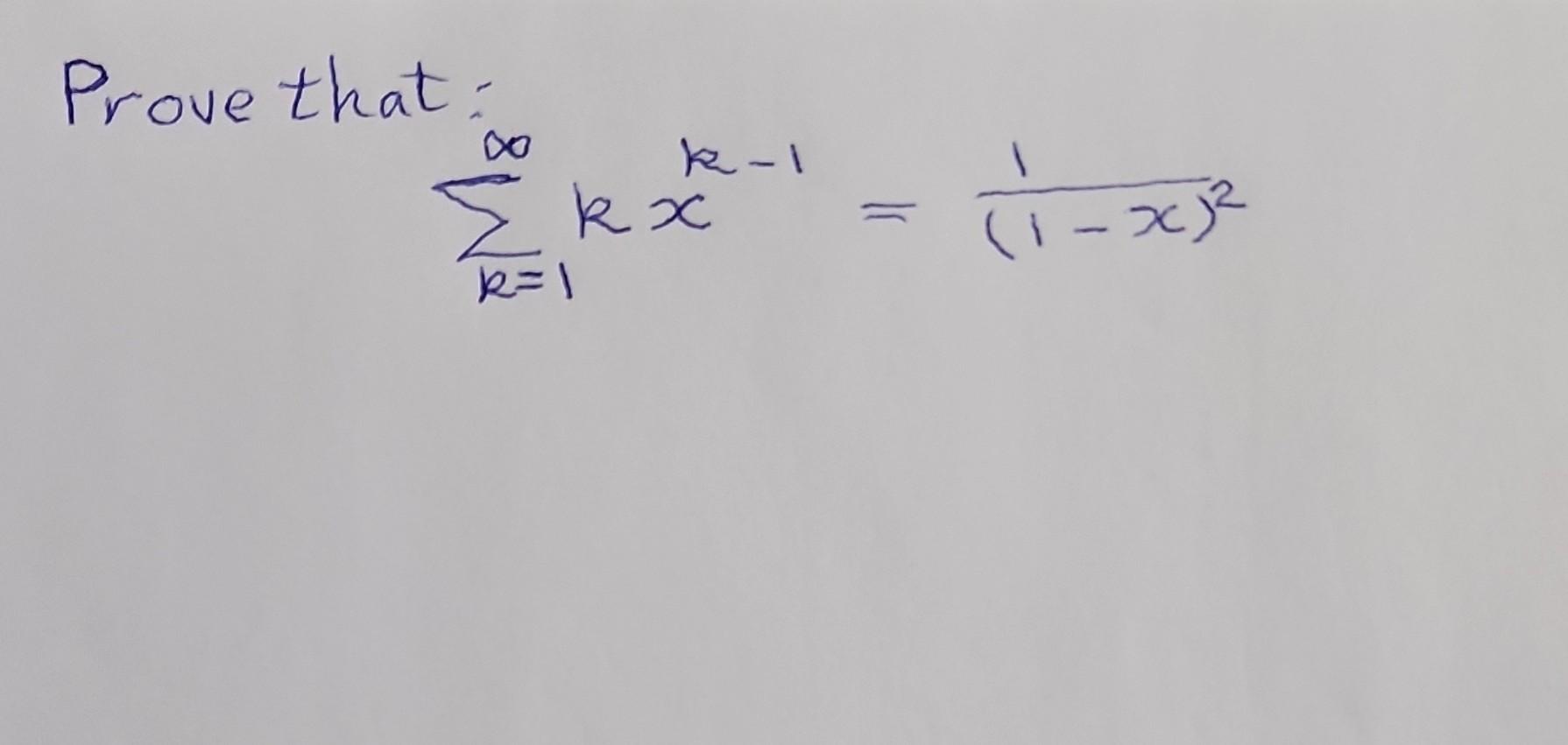 Solved Prove that: ∑k=1∞kxk−1=(1−x)21 | Chegg.com