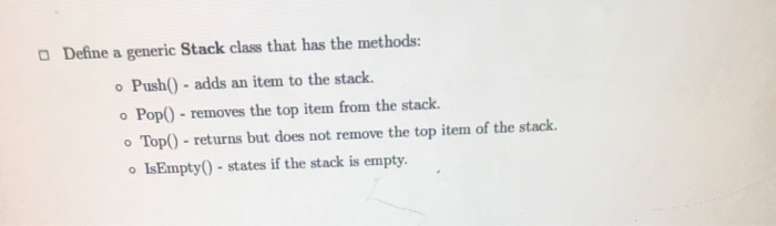 Solved Define a generic Stack class that has the methods: o | Chegg.com