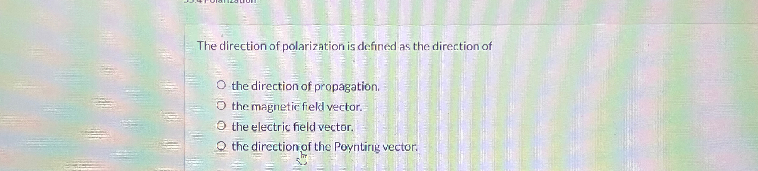 Solved The direction of polarization is defined as the | Chegg.com