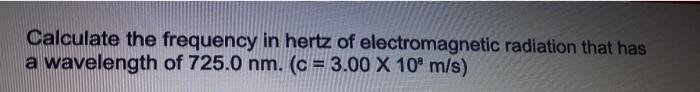 Solved Calculate the frequency in hertz of electromagnetic | Chegg.com