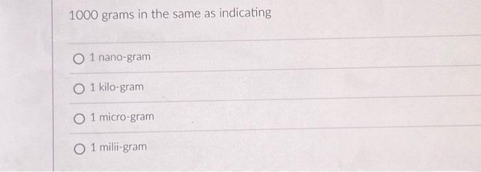 Solved 1000 grams in the same as indicating O 1 nano-gram O | Chegg.com