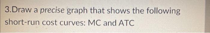 Solved 3.Draw a precise graph that shows the following | Chegg.com