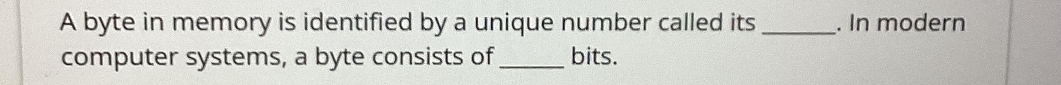 A byte in memory is identified by a unique number | Chegg.com