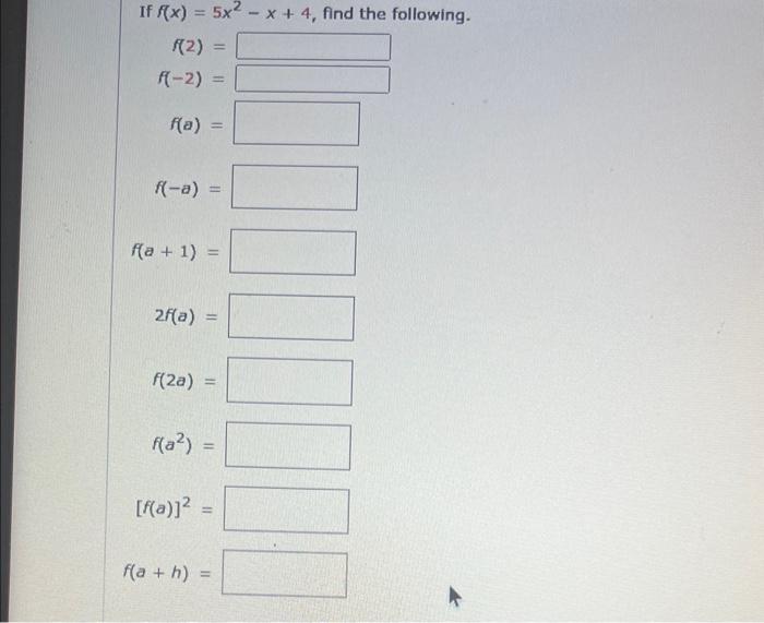 Solved If f(x)=5x2−x+4 f(2)= f(−2)= f(a)= f(−a)= f(a+1)= | Chegg.com