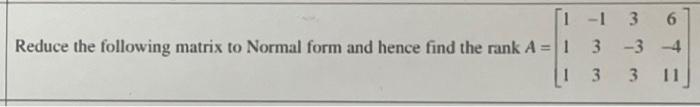 Solved Reduce the following matrix to Normal form and hence | Chegg.com