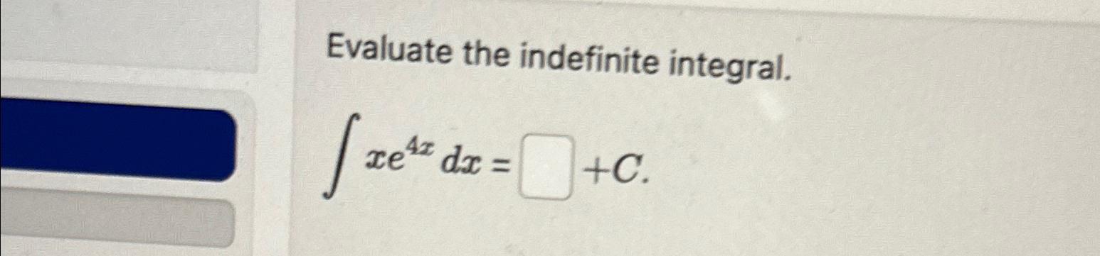 Solved Evaluate the indefinite integral.∫xe4xdx=+C. | Chegg.com Solved Evaluate the indefinite integral.∫xe4xdx=+C. | Chegg.com