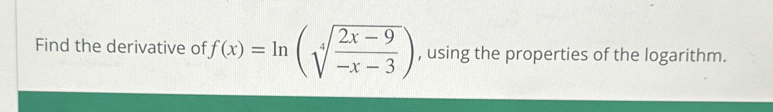 Solved Find the derivative of f(x)=ln(2x-9-x-34), ﻿using the | Chegg.com