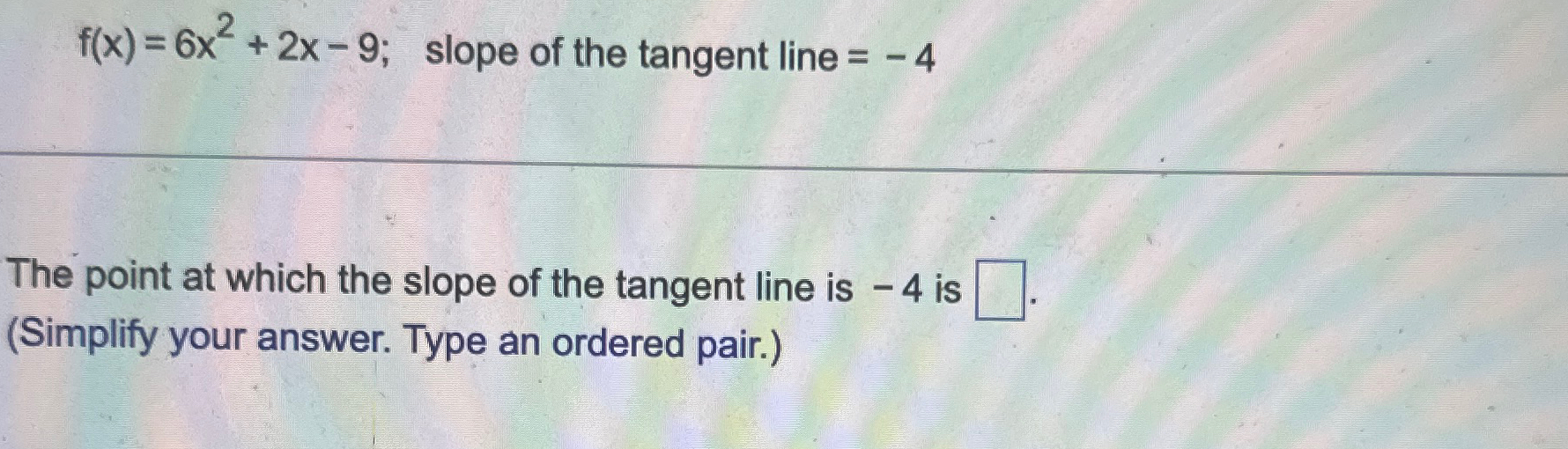 Solved f(x)=6x2+2x-9; slope of the tangent line =-4The point | Chegg.com