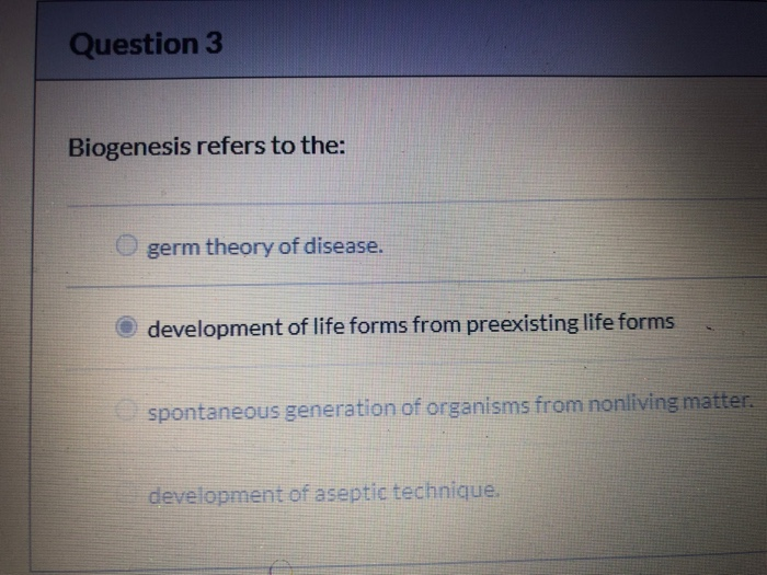 Solved Question 3 Biogenesis refers to the: germ theory of | Chegg.com