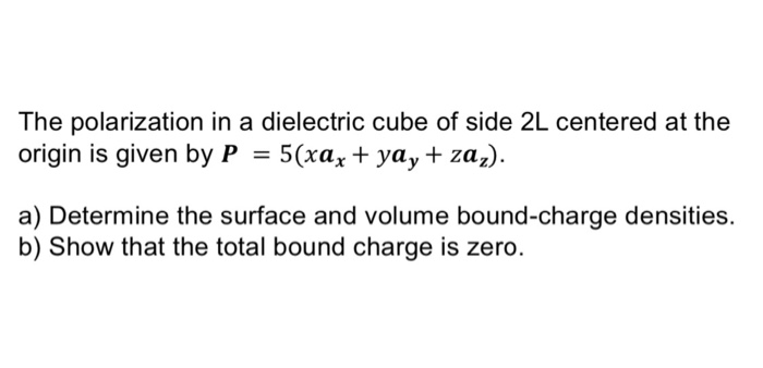 Solved The Polarization In A Dielectric Cube Of Side 2l
