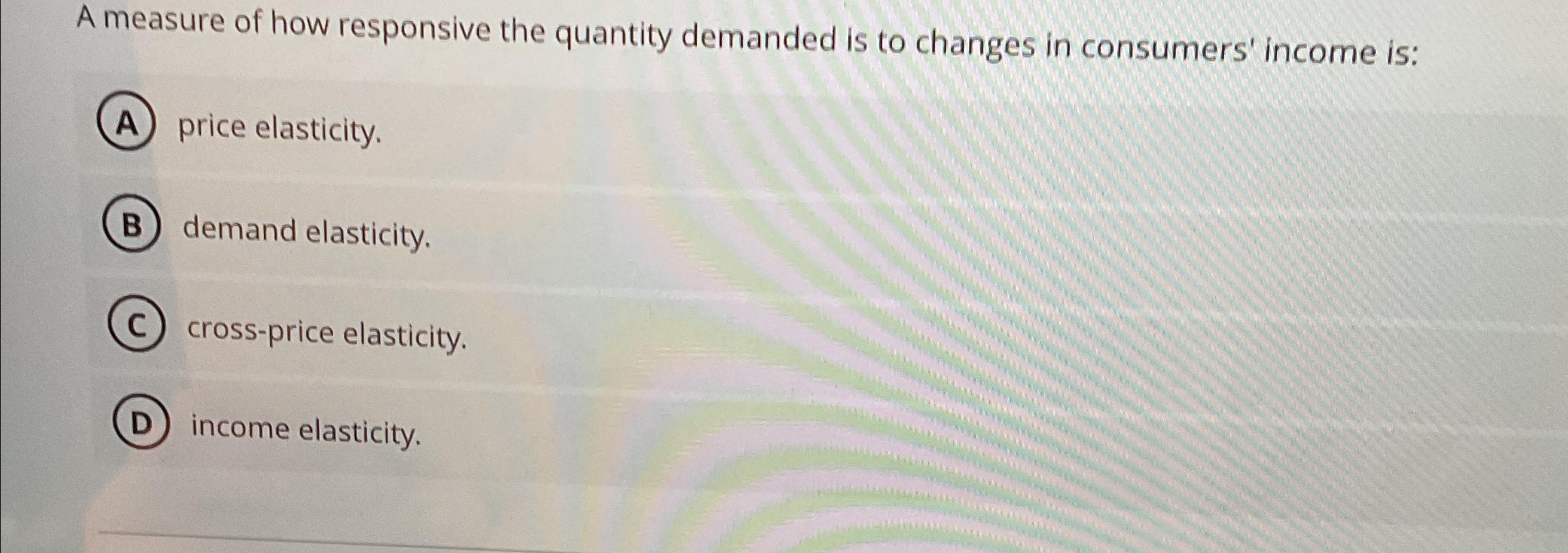Solved A measure of how responsive the quantity demanded is | Chegg.com