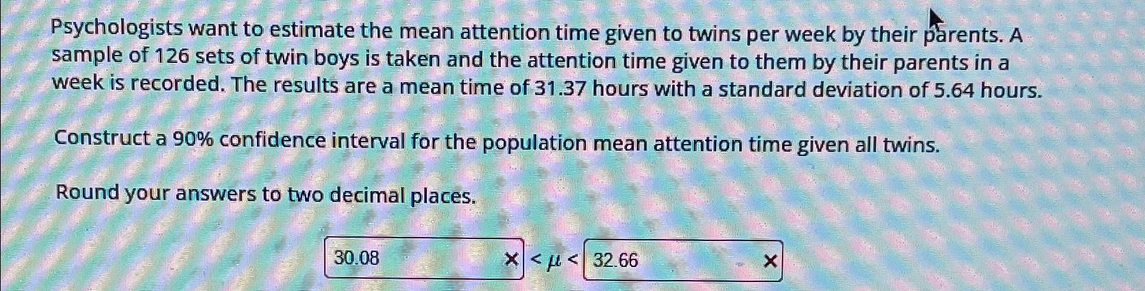 Solved Psychologists want to estimate the mean attention | Chegg.com