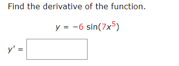 Solved Find the derivative of the function.y=-6sin(7x5)y'= | Chegg.com
