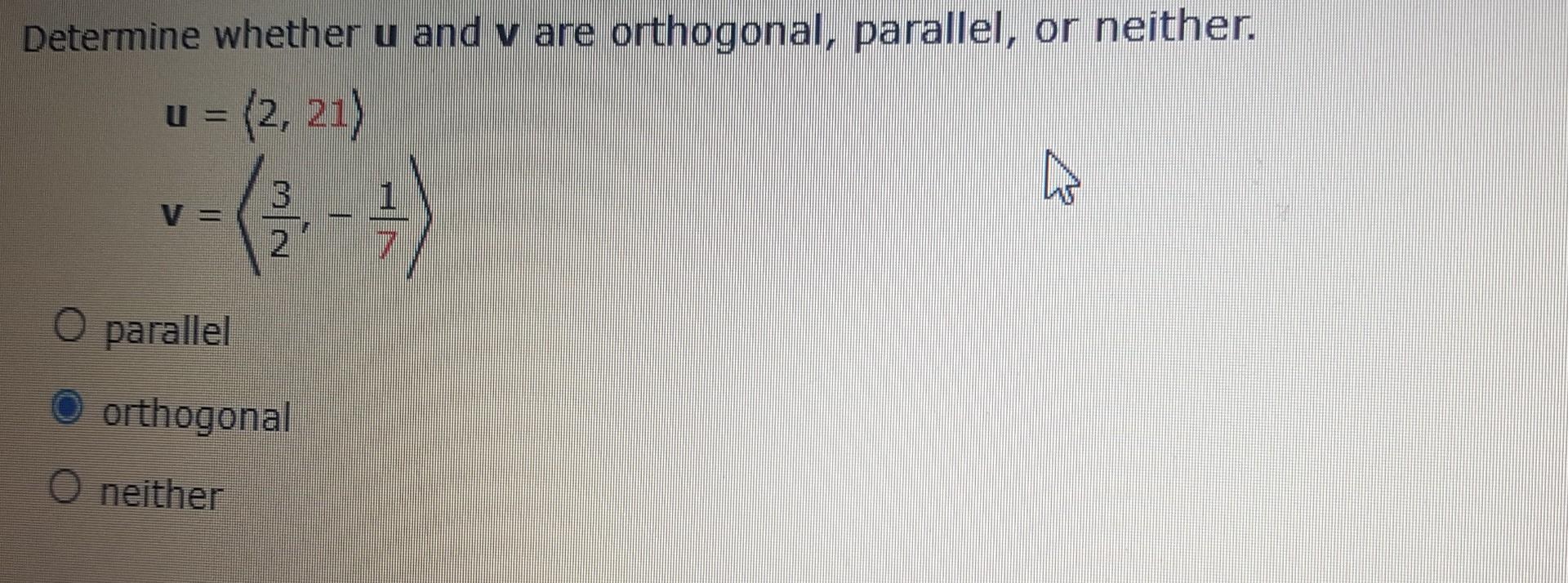 Solved Determine whether u and v are orthogonal, parallel, | Chegg.com