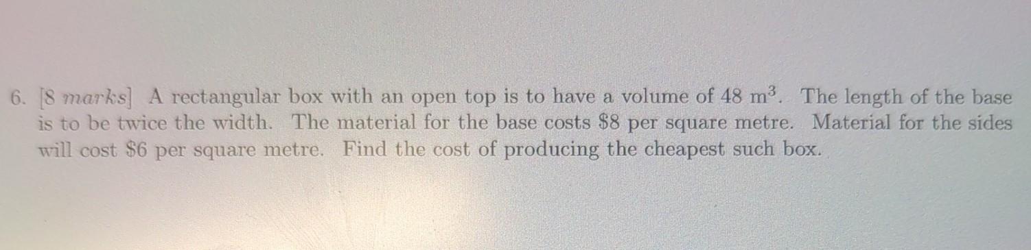 Solved [8 ﻿marks] ﻿A rectangular box with an open top is to | Chegg.com