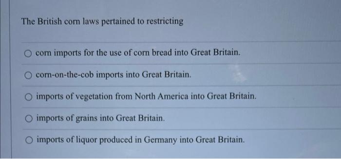 Solved The British corn laws pertained to restricting corn | Chegg.com