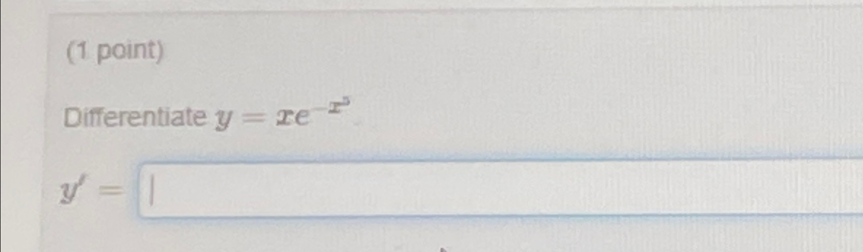 Solved (1 ﻿point)Differentiate y=xe-xy'= | Chegg.com
