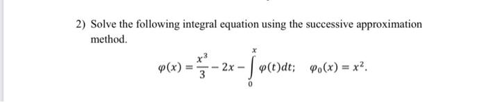 Solved 2) Solve the following integral equation using the | Chegg.com