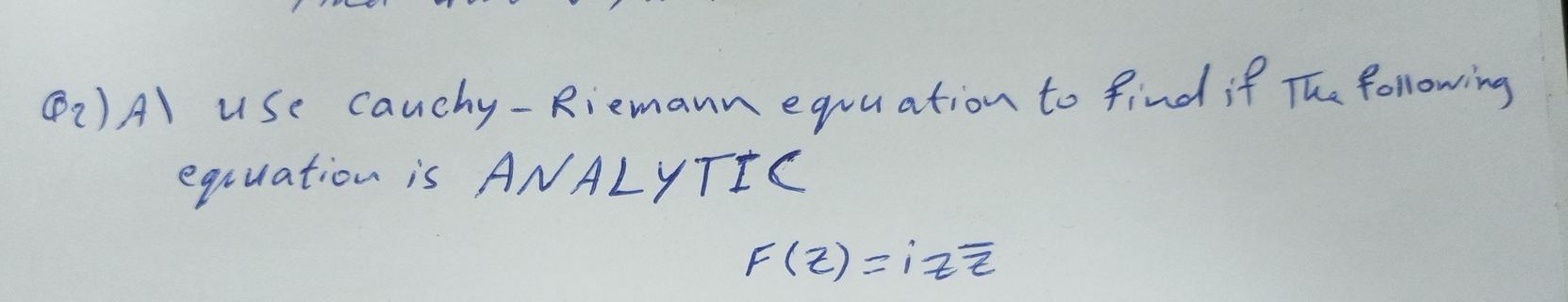Solved O2) Al use cauchy- Riemann equation to find if the | Chegg.com