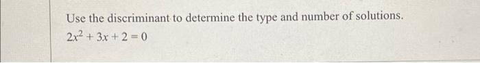 Solved Use the discriminant to determine the type and number | Chegg.com